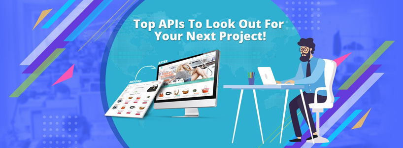 Top APIs To Look Out For Your Next Project! - Weblinkindia.net Blogs