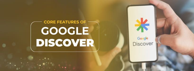 Core Features of Google Discover in 2025 - Weblinkindia.net Blogs
