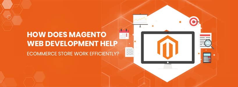 How does Magento web development help eCommerce store work efficiently? - Weblinkindia.net Blogs