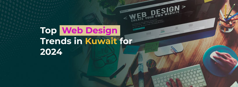 Top Web Design Trends in Kuwait for 2024 - Weblinkindia.net Blogs